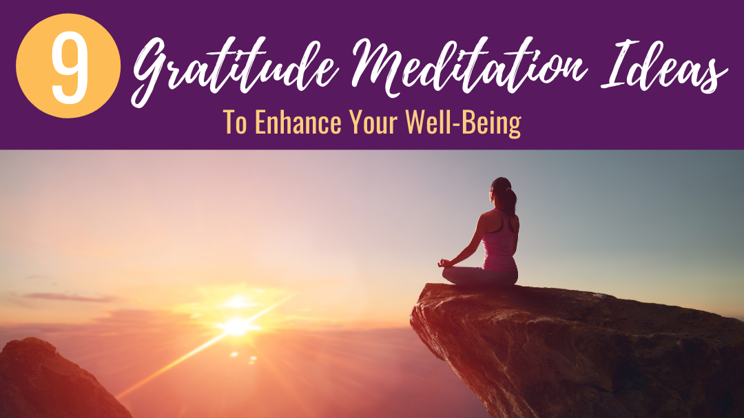 9 Gratitude Meditation Ideas to Enhance Your Well-Being