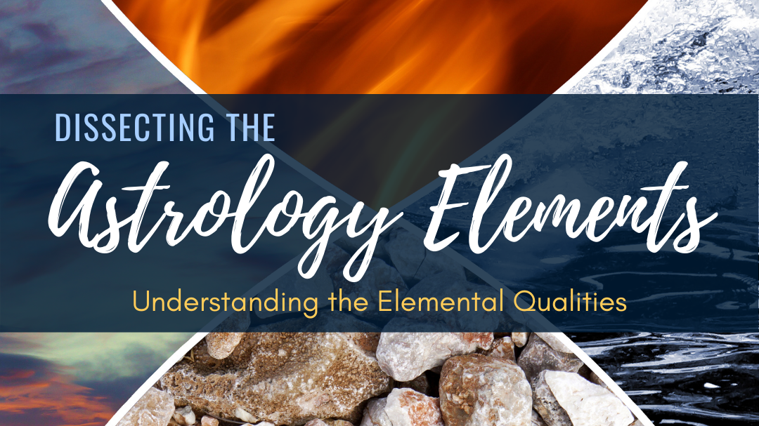 Dissecting the Astrology Elements: Understanding the Elemental Qualiti