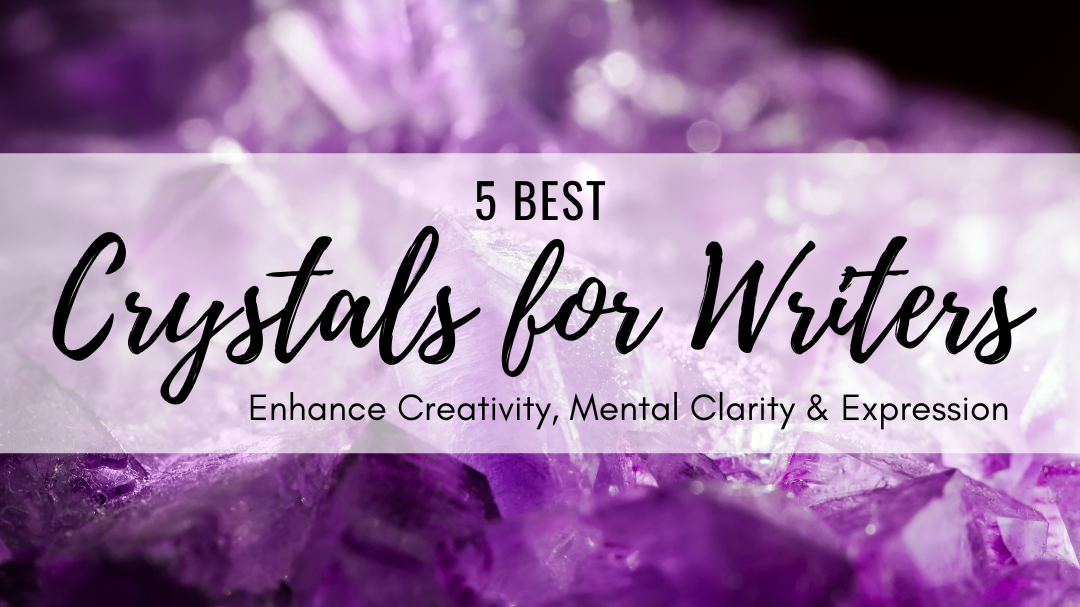 5 Best Crystals for Writers: Enhance Creativity, Mental Clarity & Expr