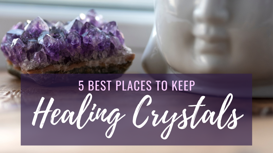 5 Best Places To Keep Healing Crystals