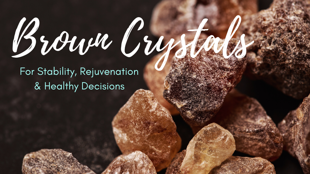 Brown Crystals for Stability, Rejuvenation & Healthy Decisions – Cosmic ...