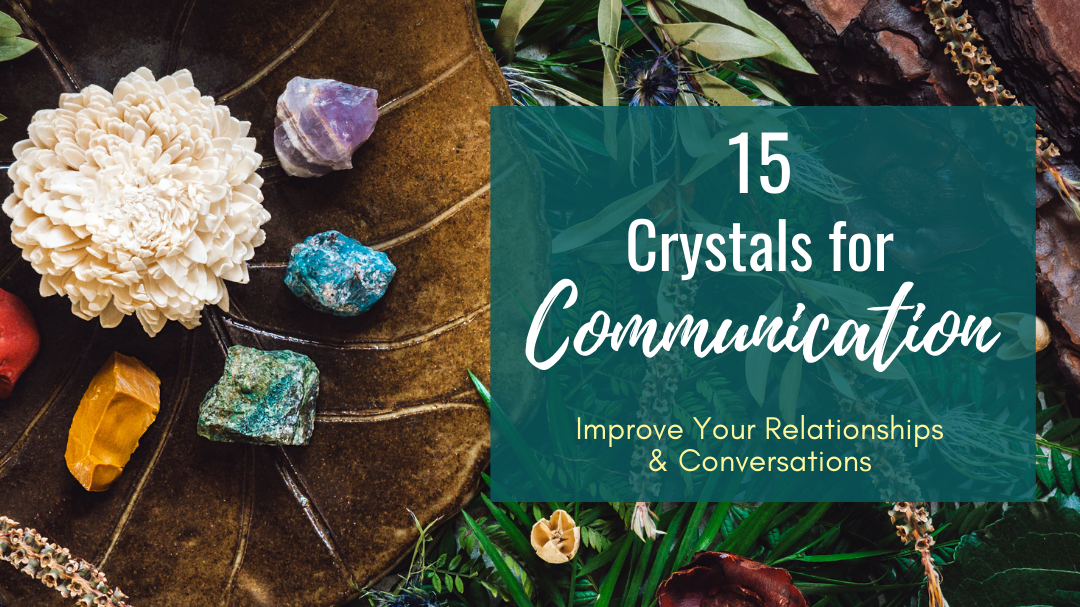 Crystals for Communication: Improve Relationships & WellBeing