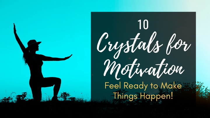 10 Healing Crystals for Motivation: Feel Ready to Make Things Happen!