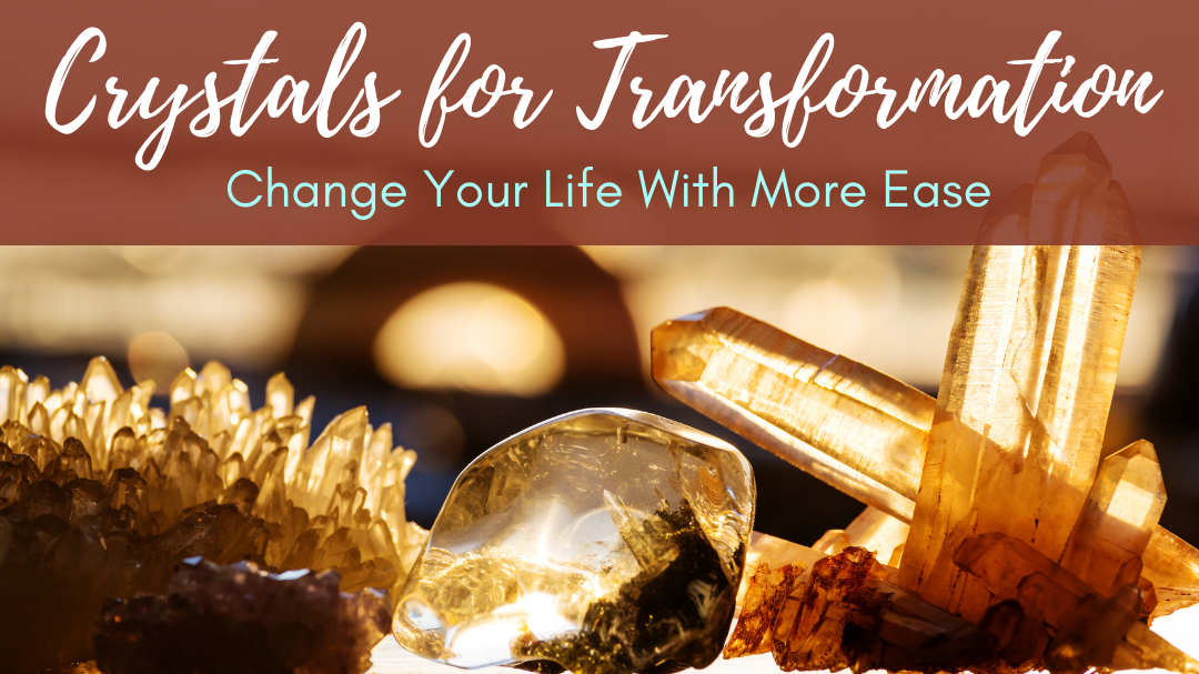 Crystals for Transformation: Change Your Life With More Ease