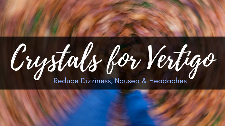 9 Healing Crystals for Vertigo: Reduce Dizziness, Nausea & Headaches