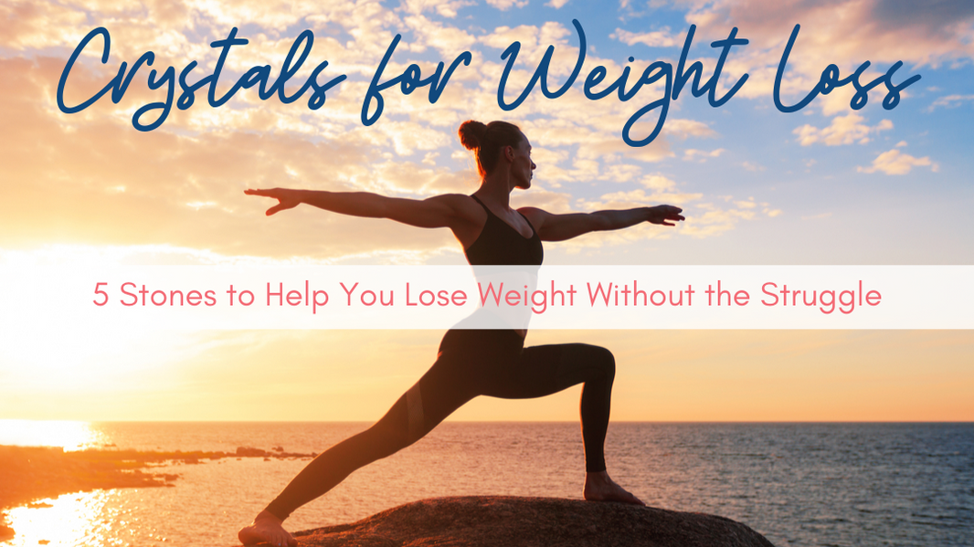 Crystals for Weight Loss: 5 Stones to Help You Lose Weight Without the