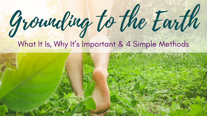 Grounding to the Earth: What It Is, Why It’s Important & 4 Simple Meth