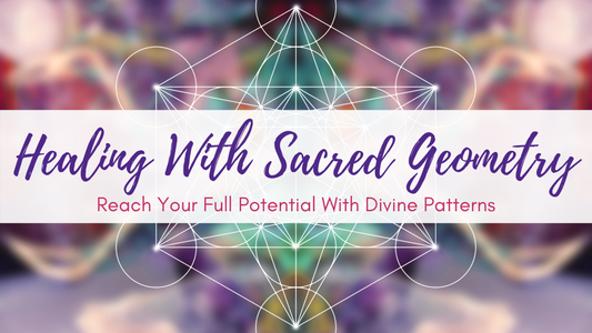 Healing With Sacred Geometry: Reach Your Full Potential With Divine Pa