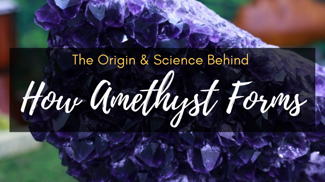 The Origin and Science Behind How Amethyst Forms