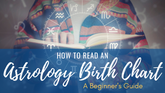 How To Read an Astrology Birth Chart: A Beginner’s Guide