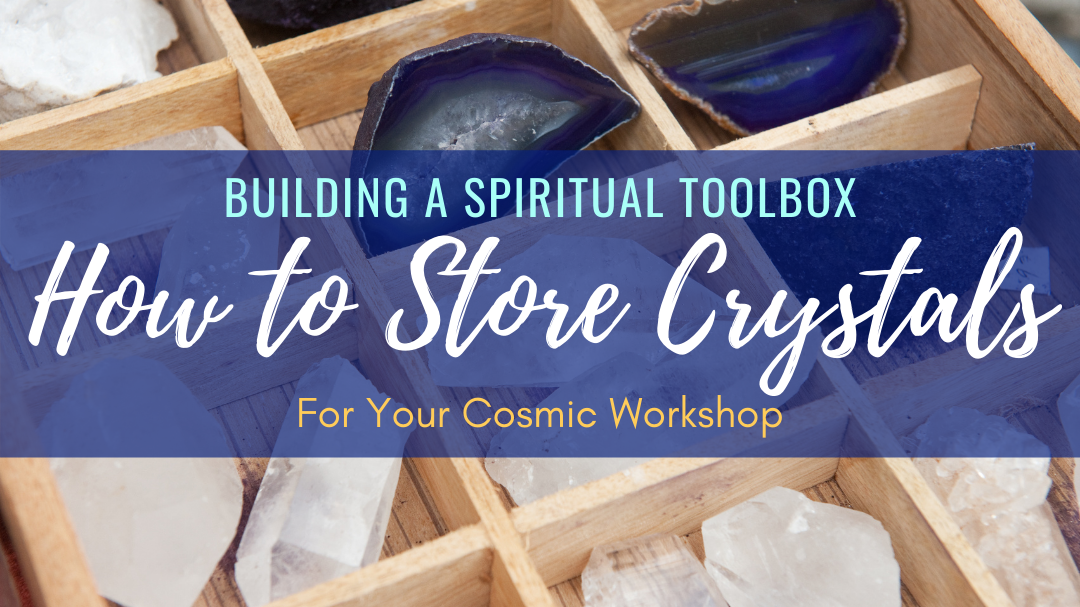 Building a Spiritual Toolbox: How to Store Crystals for Your Cosmic Wo