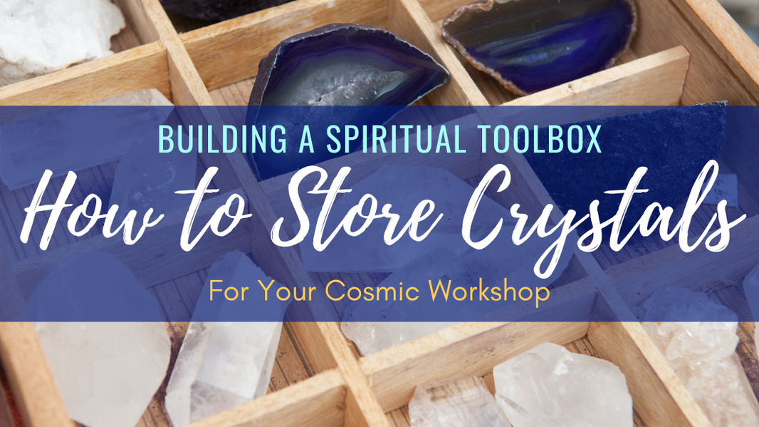 Building a Spiritual Toolbox: How to Store Crystals for Your Cosmic Wo
