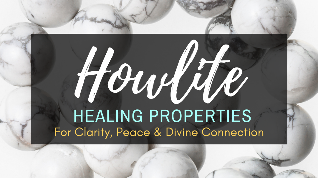 Howlite Healing Properties for Clarity, Peace & Divine Connection