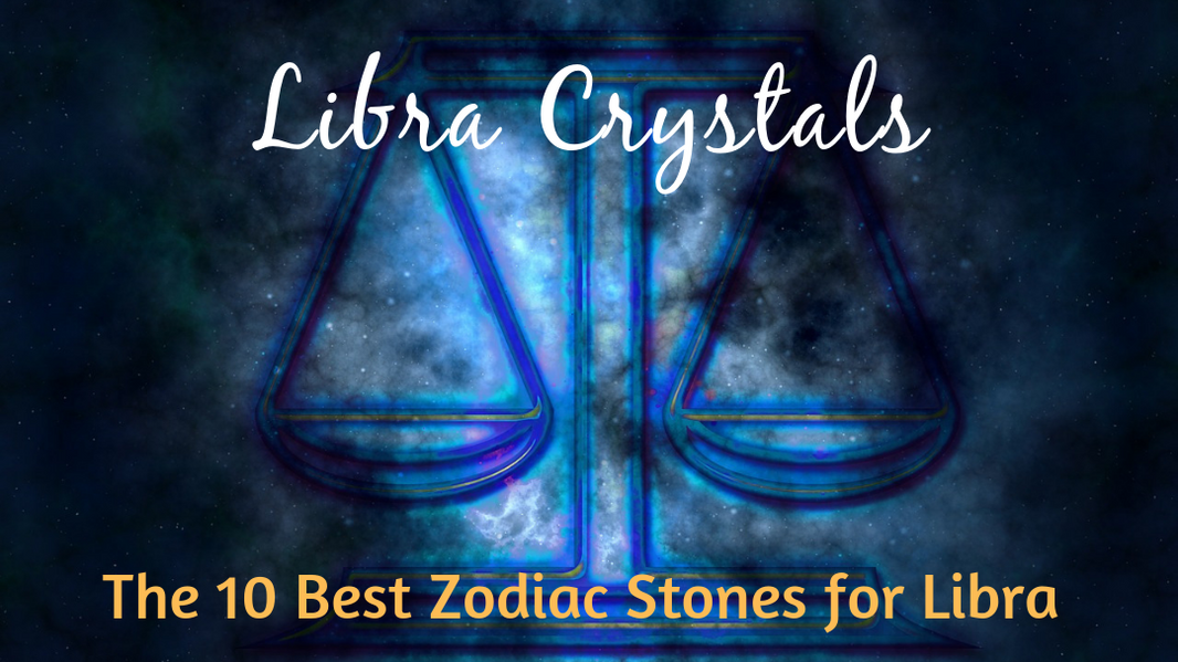 Libra Crystals: The 10 Best Zodiac Stones for Libra Sun Sign