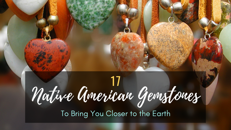 17 Native American Gemstones to Bring You Closer to the Earth