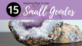 15 Inspiring Ways to Use Small Geodes