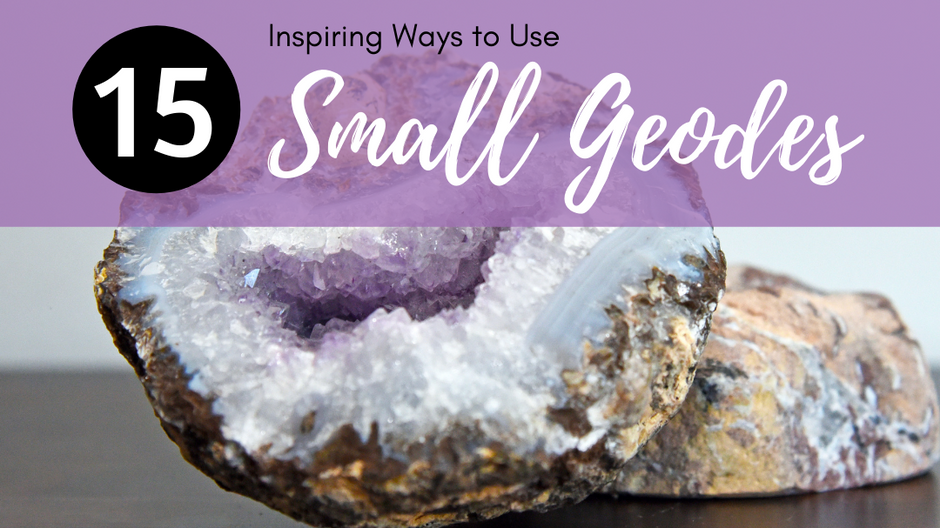 15 Inspiring Ways to Use Small Geodes
