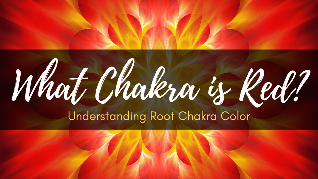 What Chakra is Red & Why? Understanding Root Chakra Color