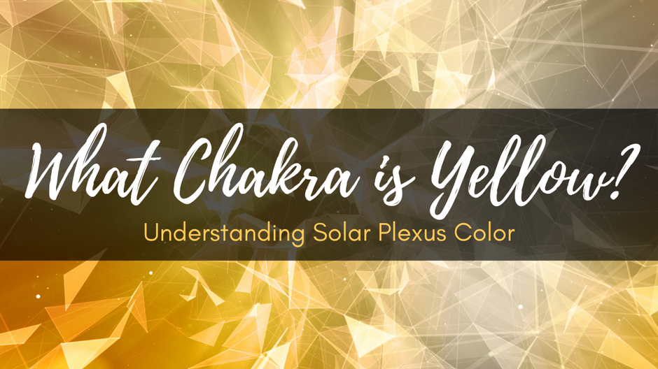 What Chakra is Yellow & Why? Understanding Solar Plexus Color