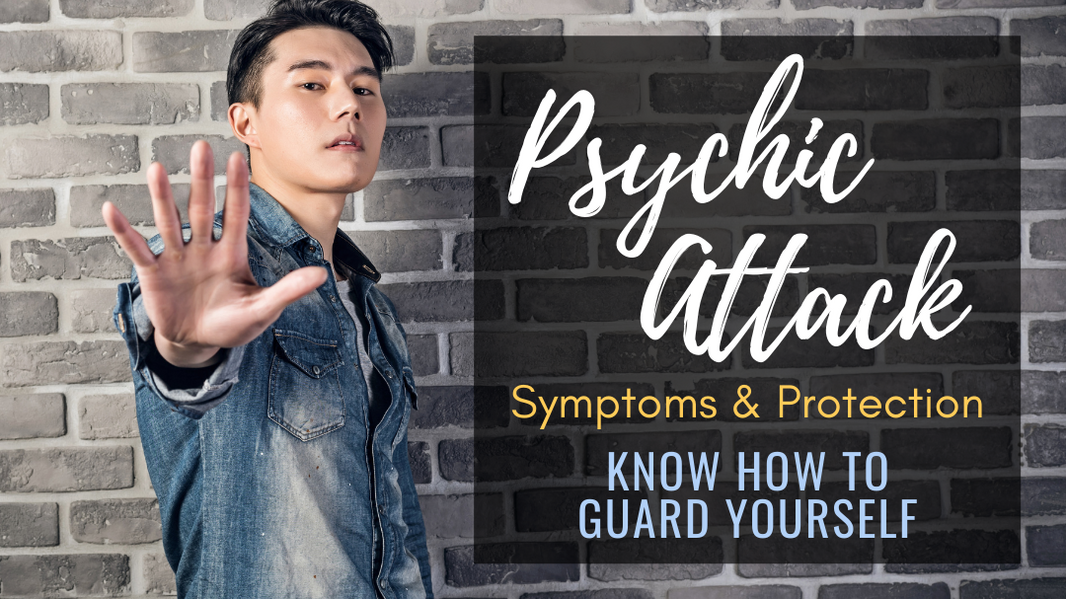 Psychic Attack Symptoms & Protection: Know How to Guard Yourself